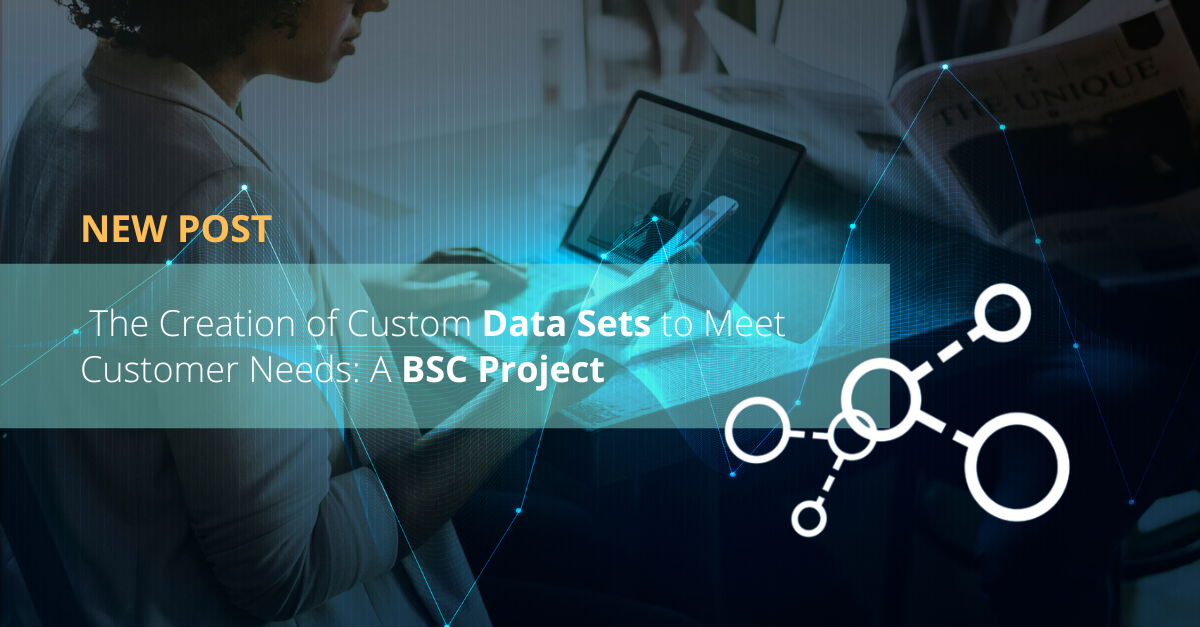 The Creation of Custom Data Sets to Meet Customer Needs: The BSC Project